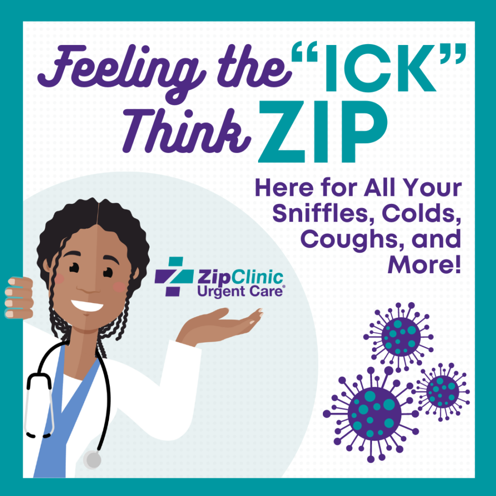 Feeling the Ick? Think ZIP! - Zip Clinic Urgent Care®